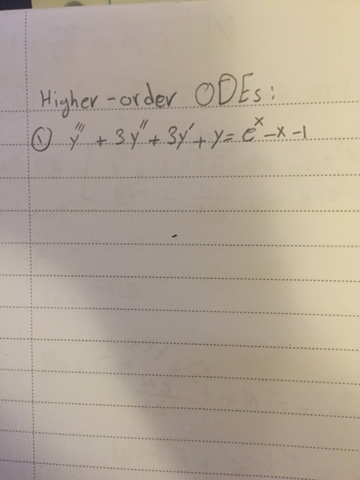 Solved Higher-order ODEs: y"' + 3y" + 3y' + y = e^x - x - 1 | Chegg.com