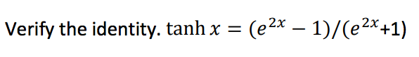 Solved Verify the identity. tanh x = (3^2x - 1)/(e^2x + 1) | Chegg.com