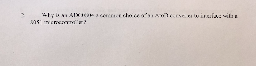 Solved 2. Why is an ADC0804 a common choice of an AtoD | Chegg.com