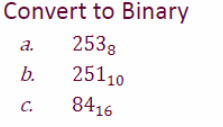 Solved Convert to Binary a. 253_8 b. 251_10 c. 84_16 | Chegg.com