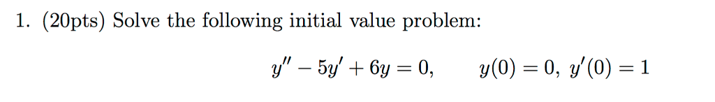 Solved 1. (20pts) Solve the following initial value problem | Chegg.com Solved 1. (20pts) Solve the following initial value problem | Chegg.com