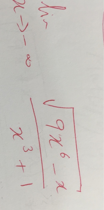 Solved lim_x rightarrow -infinity square root 9x^6 - x/x^3 + | Chegg.com