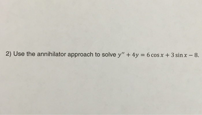 Solved Use the annihilator approach to solve y Solved Use the annihilator approach to solve y