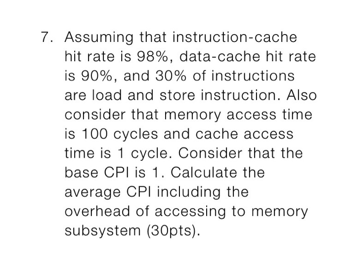 Solved Assuming that instruction-cache hit rate is 98%, | Chegg.com