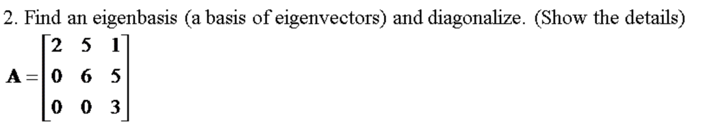 Solved 2. Find an eigenbasis (a basis of eigenvectors) and | Chegg.com Solved 2. Find an eigenbasis (a basis of eigenvectors) and | Chegg.com