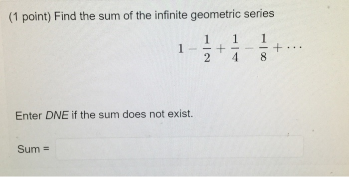 Solved Find the sum of the infinite geometric series 1 - | Chegg.com