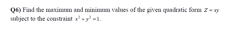Solved Q6) Find the maximum and minimum values of the given | Chegg.com