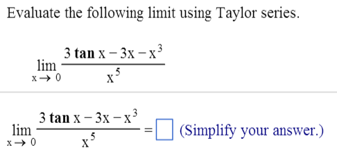 Solved Evaluate the following limit using Taylor series. | Chegg.com