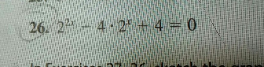 Solved 26. 2^2x-4.2^x+4=0 | Chegg.com