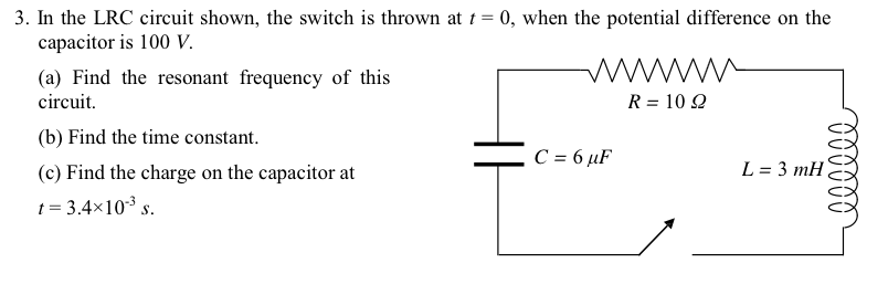 Solved In the LRC circuit shown, the switch is thrown at t = | Chegg.com