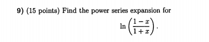 Solved Find the power series expansion for ln(1 - x/1 + x). | Chegg.com