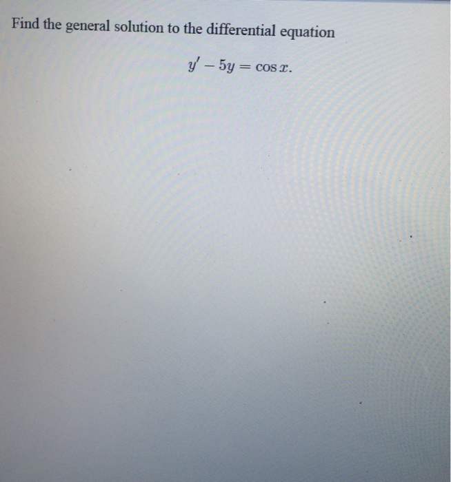 Solved Find the general solution to the differential | Chegg.com