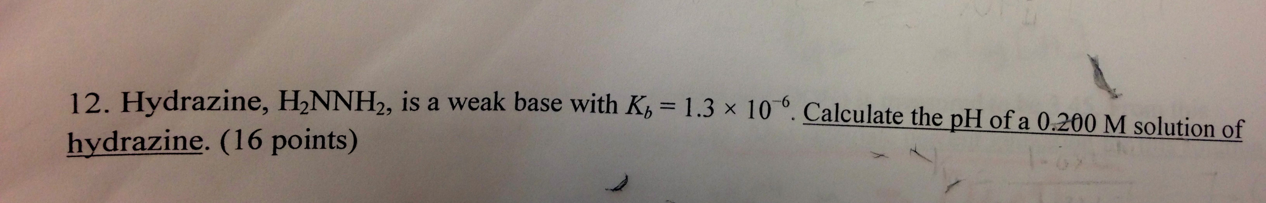Solved 12. Hydrazine, H2NNH2, is a weak base with K 1.3 x 10 | Chegg.com