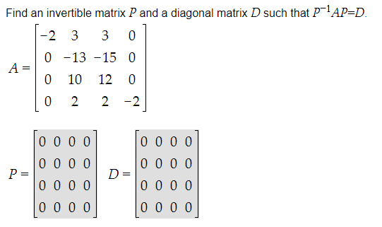 Solved Find an invertible matrix P and a diagonal matrix D | Chegg.com