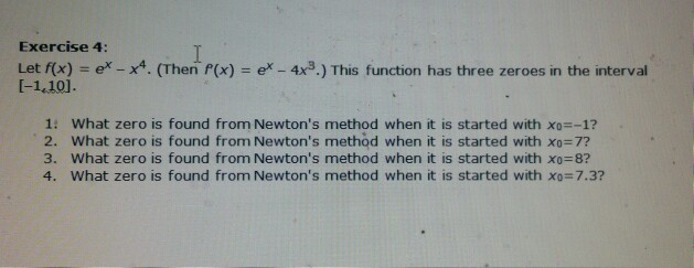 Solved Exercise 4: Let f(x) = ex-X4. (Thenf(x) = ex-4x3.) | Chegg.com