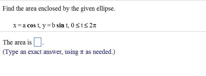 Solved Find the area enclosed by the given ellipse. x = a | Chegg.com