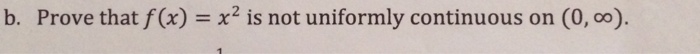 Solved b. Prove that f(x)= x^2 is not uniformly continuous | Chegg.com