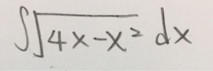 Solved Integral squareroot 4x - x^2 dx | Chegg.com