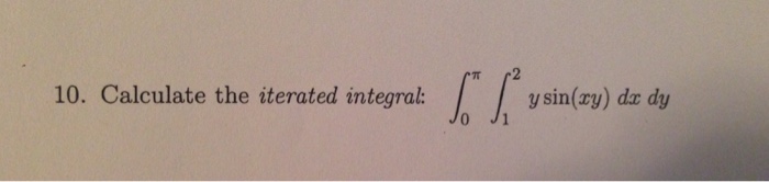 Solved 10. Calculate the iterated integral: double integrate | Chegg.com