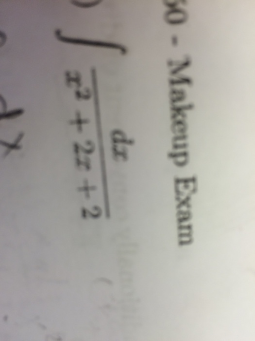 Solved integral dx/x^2 + 2x + 2 | Chegg.com