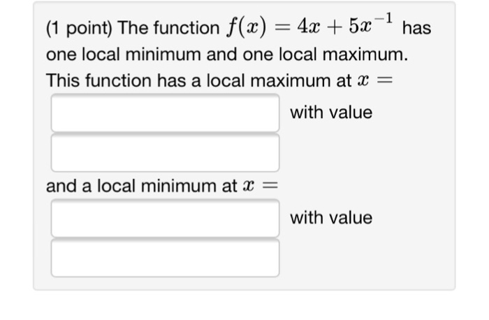 Solved The function f(x) = 4x + 5x^-1 has one local minimum | Chegg.com