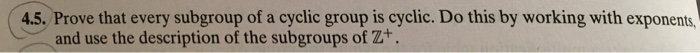 Solved Prove that every subgroup of a cyclic group is | Chegg.com