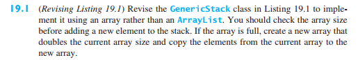 Solved 9.1 (Revising Listing 19.1) Revise the GenericStack | Chegg.com Solved 9.1 (Revising Listing 19.1) Revise the GenericStack | Chegg.com