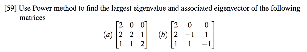 Solved [59] Use Power method to find the largest eigenvalue | Chegg.com