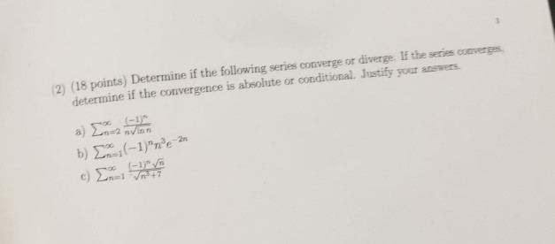 Solved (2) (18 points) Determine if the following series | Chegg.com