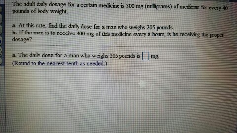 Solved The adult daily dosage for a certain medicine is 300 | Chegg.com