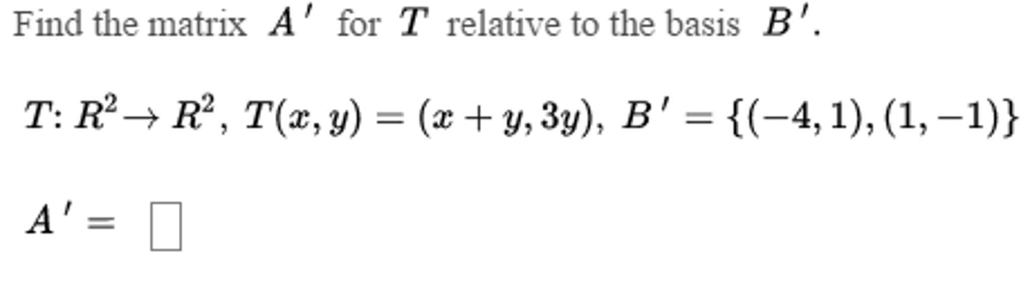 Solved Find the matrix A' for T relative to the basis B '. | Chegg.com