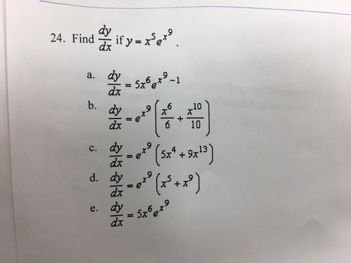 Solved Find dy/dx if y = x^5 e^x^9. a. dy/dx = 5x^6 e^x^9 - | Chegg.com