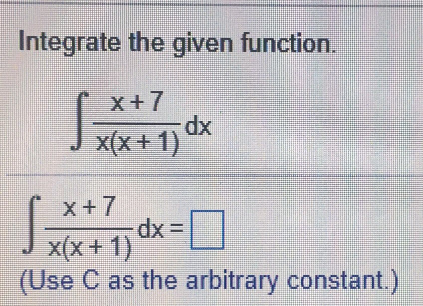 Solved Integrate the given function. integral x + 7/x(x + 10 | Chegg.com