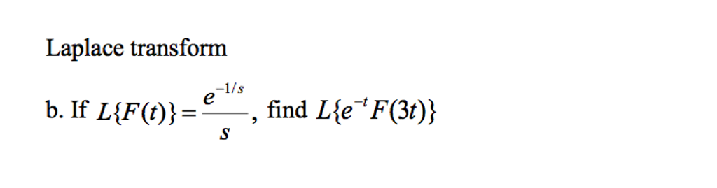 Solved Laplace transform If L {F(t)} = e^-1/s/s, find L | Chegg.com