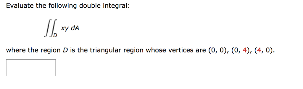 Solved Evaluate the following double integral: xy dA J JD | Chegg.com
