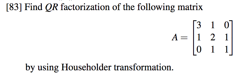 Solved [83] Find QR factorization of the following matrix [3 | Chegg.com