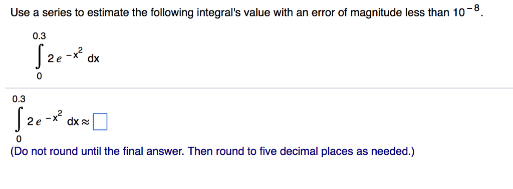 Solved Use a series to estimate the following integral's | Chegg.com
