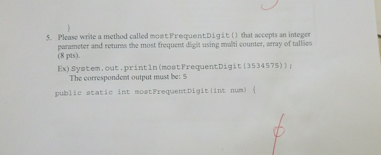 Solved 5. Please write a method called mostFrequentDigit) | Chegg.com