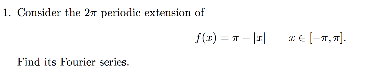 Solved Consider the 2 pi periodic extension of f(x) = pi - | Chegg.com