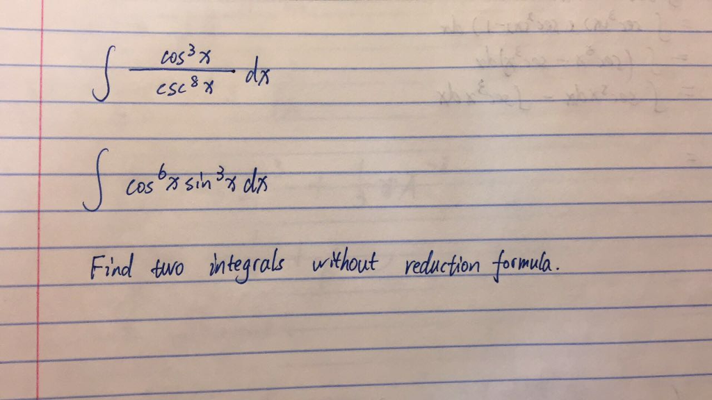 Solved integral cos^3 x/csc^8 x dx integral cos^6 x sin^3 x | Chegg.com