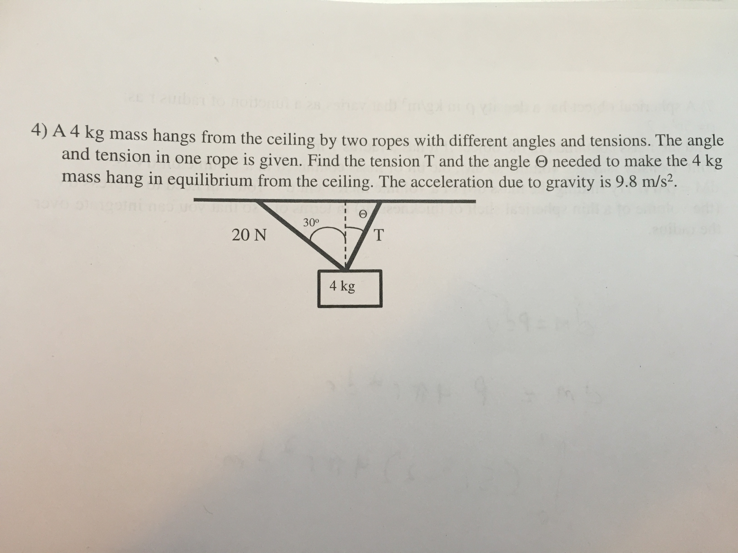 Solved 4) A 4 kg mass hangs from the ceiling by two ropes | Chegg.com