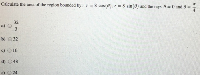 Solved Calculate the area of the region bounded by: r = 8 | Chegg.com