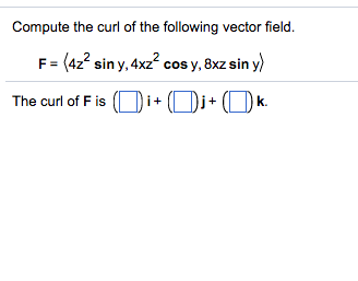 Solved Compute the curl of the following vector field. F = | Chegg.com