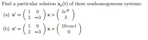 Solved Find a particular solution xp (t) of these | Chegg.com