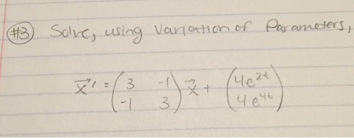 Solved Solve, using Variation of parameters, x' = (3 -1 -1 | Chegg.com