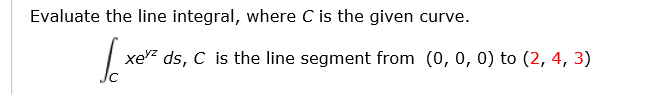 Solved Evaluate the line integral, where C is the given | Chegg.com