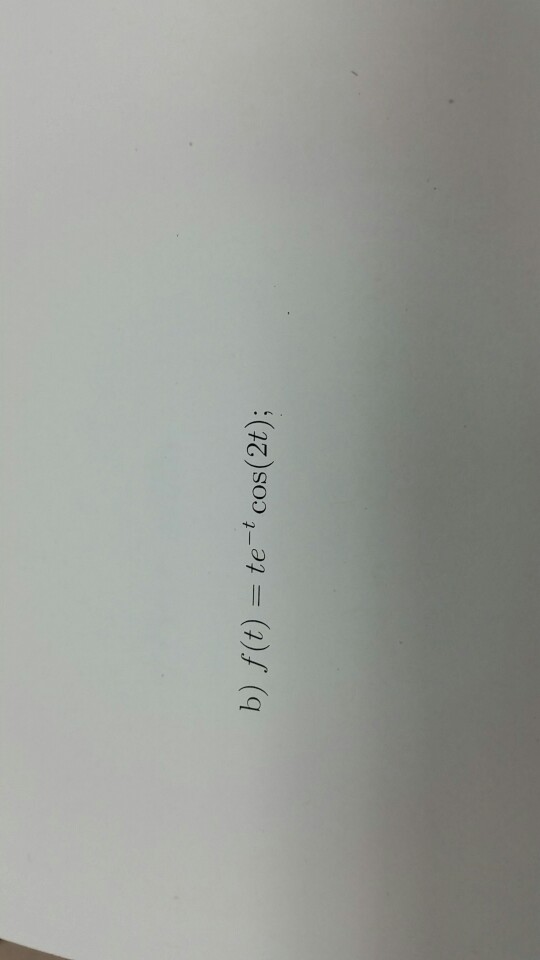 Solved 2. (30 points) Compute the Laplace transforms or the | Chegg.com Solved 2. (30 points) Compute the Laplace transforms or the | Chegg.com