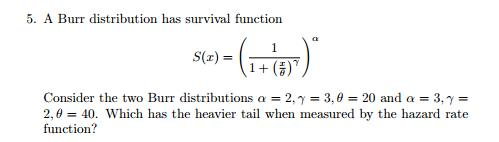 5. A Burr distribution has survival function S(x)= | Chegg.com