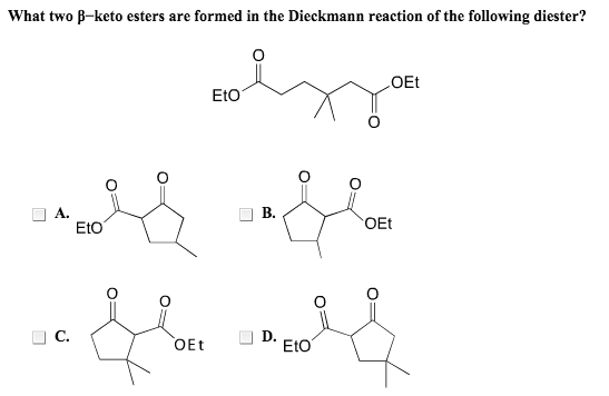 Solved What two beta-keto esters are formed in the Dieckmann | Chegg.com