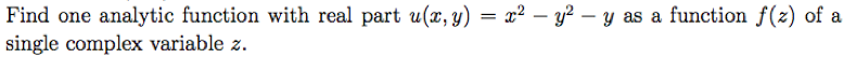 Solved Find one analytic function with real part u(x, y) = | Chegg.com
